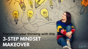 Transform Your Thinking with this 3-Step Mindset Makeover