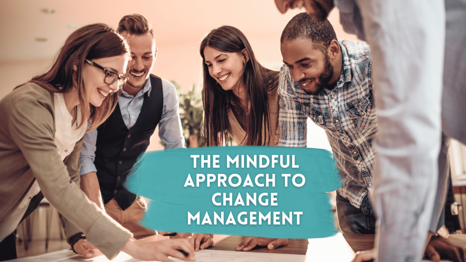 The Mindful Approach to Change Management | Keynote Entertainment Blog